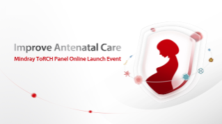 Improve Antenatal Care - Mindray ToRCH Panel Online Launch Event - Mindray